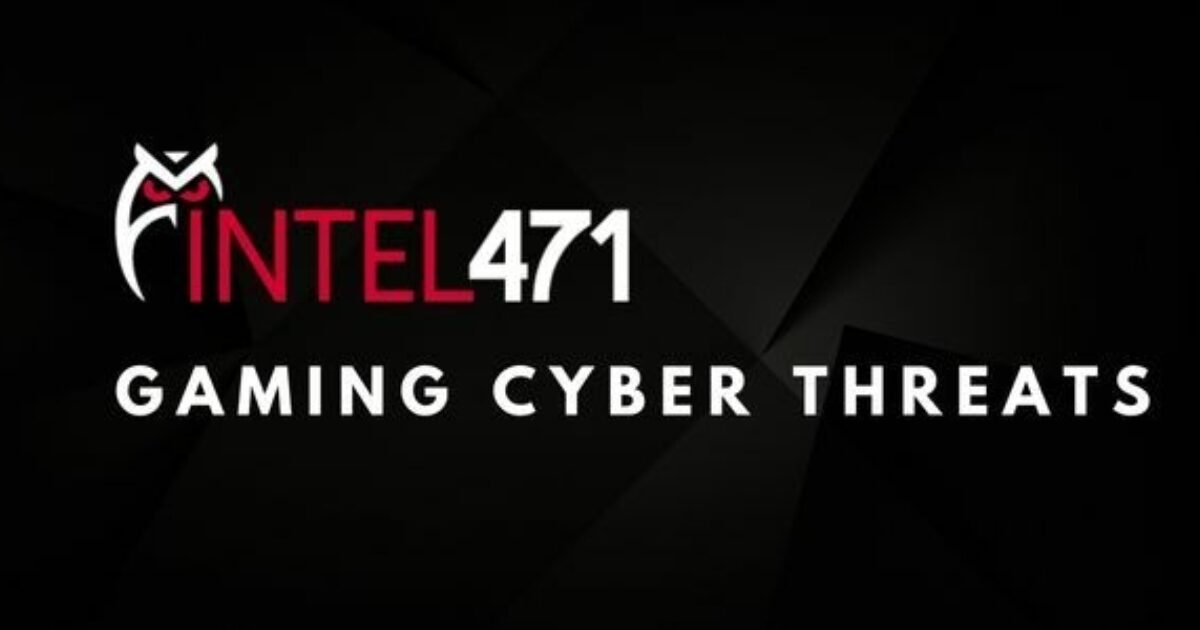 Gaming Cyber Threats | Intel 471