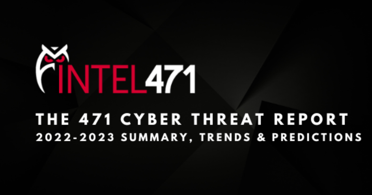 The 471 Cyber Threat Report: 2022-2023 Trends &… | Intel 471