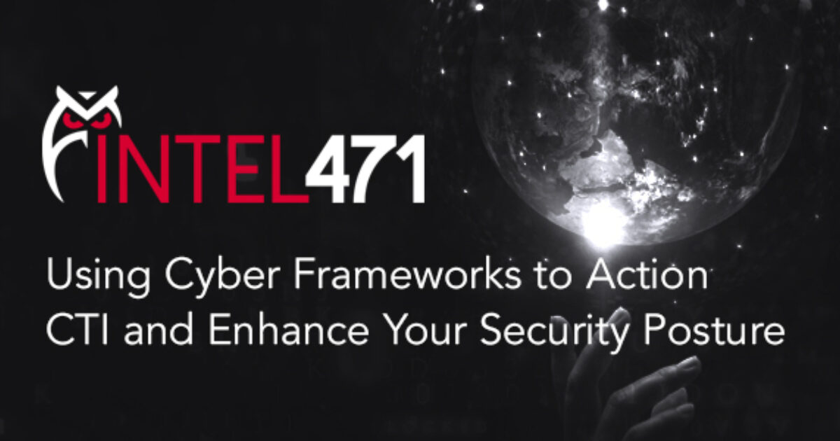 Using Cyber Frameworks to Action CTI and Enhance Your… | Intel471